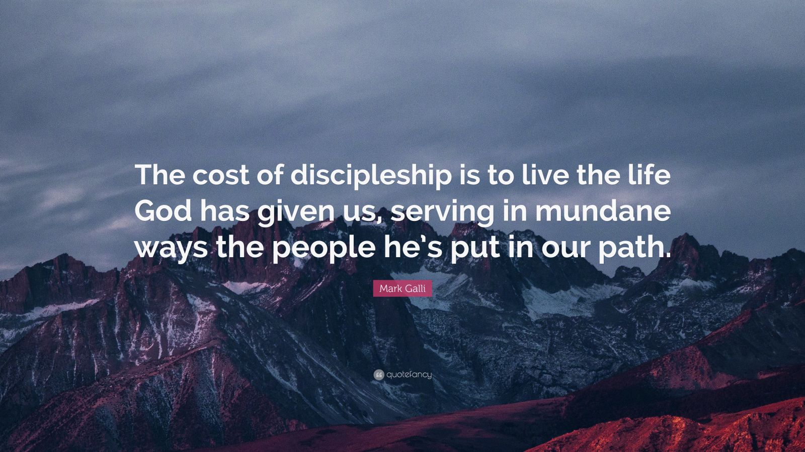 Mark Galli Quote: “The cost of discipleship is to live the life God has ...