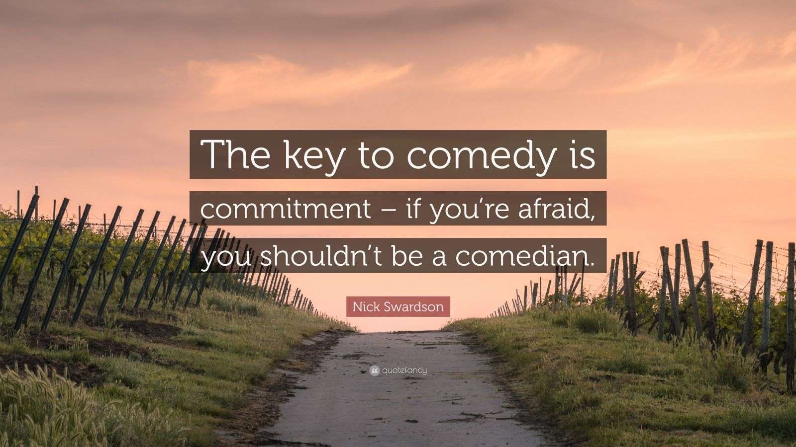 Nick Swardson Quote: “The key to comedy is commitment – if you’re ...