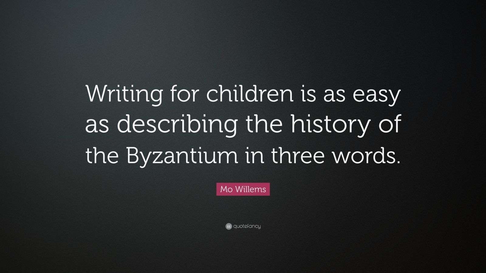 Mo Willems Quote: “Writing for children is as easy as describing the ...