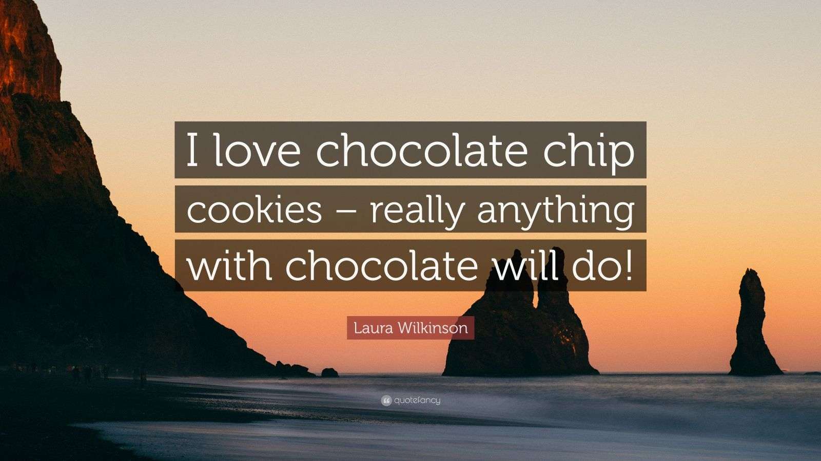 Laura Wilkinson Quote: “I love chocolate chip cookies – really anything ...