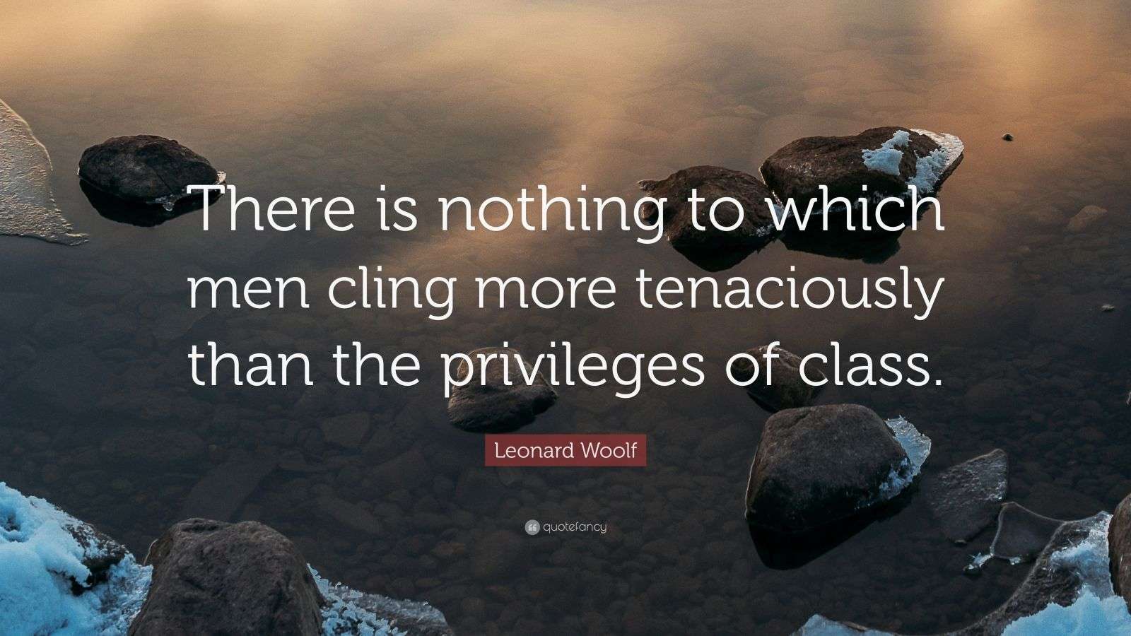 Leonard Woolf Quote: “There is nothing to which men cling more ...