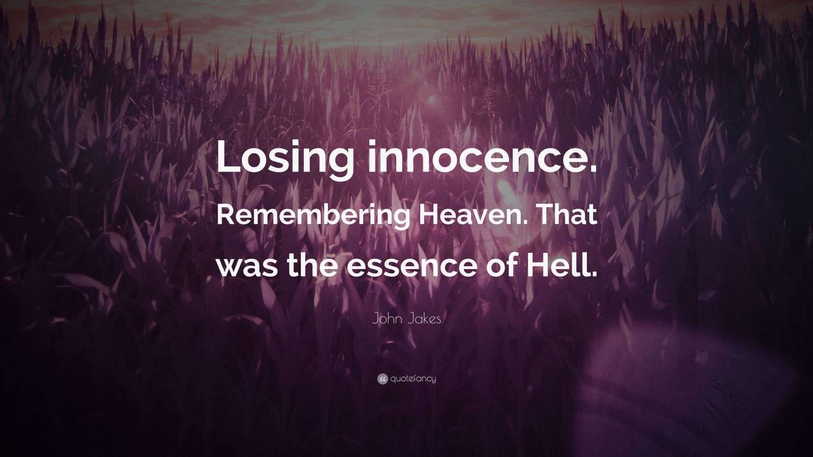 John Jakes Quote: “Losing innocence. Remembering Heaven. That was the ...