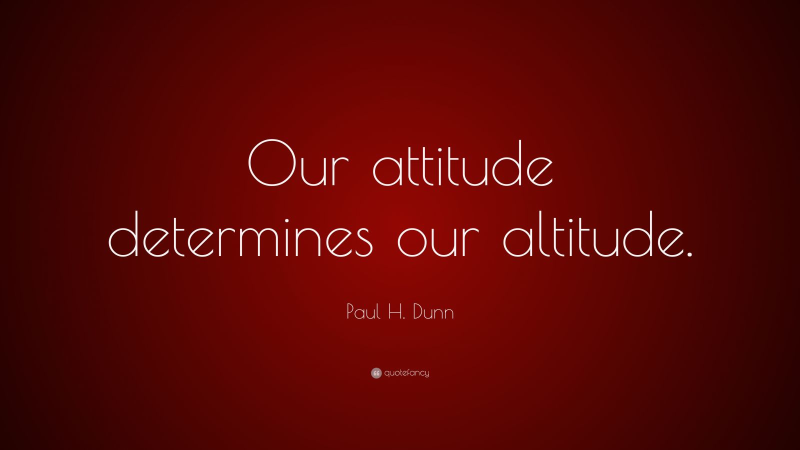Paul H. Dunn Quote: “Our attitude determines our altitude.” (7 ...