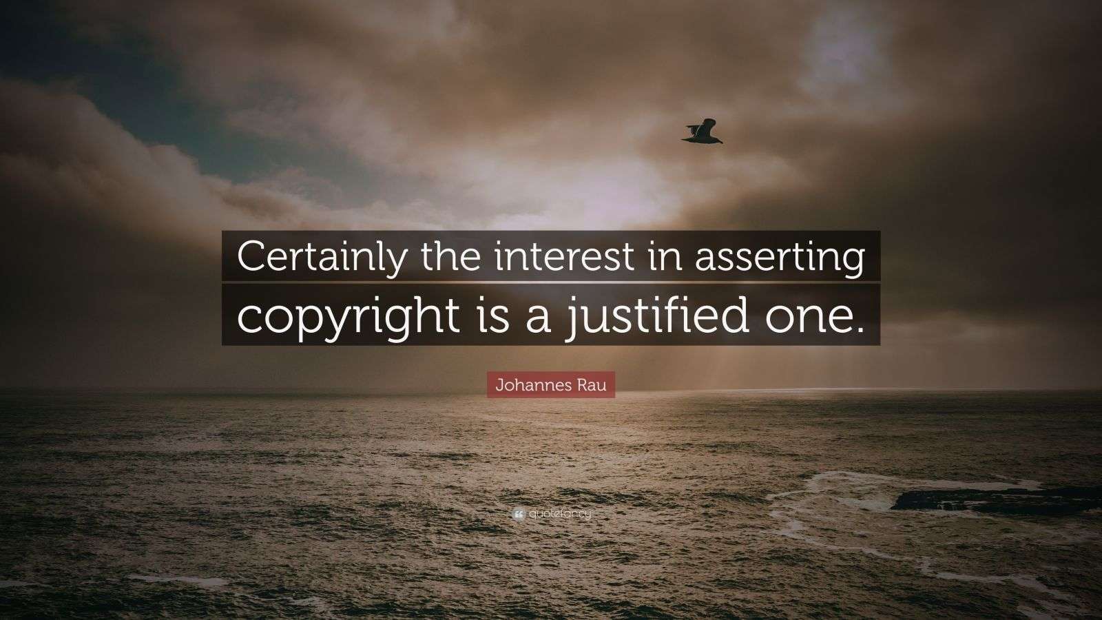 Johannes Rau Quote: “Certainly the interest in asserting copyright is a ...
