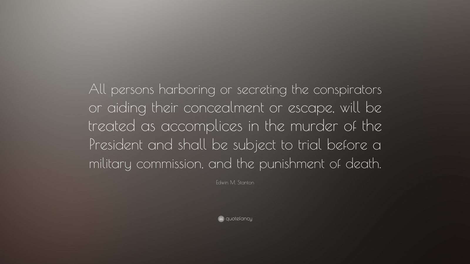 Edwin M. Stanton Quote: “All persons harboring or secreting the ...