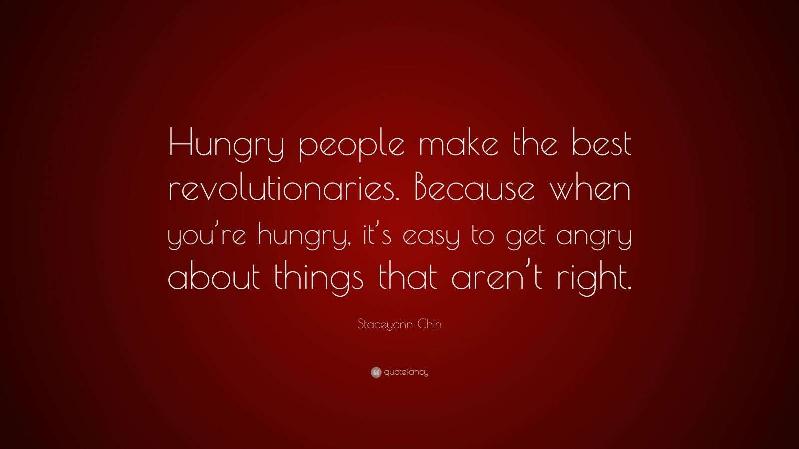 Staceyann Chin Quote: “Hungry people make the best revolutionaries ...