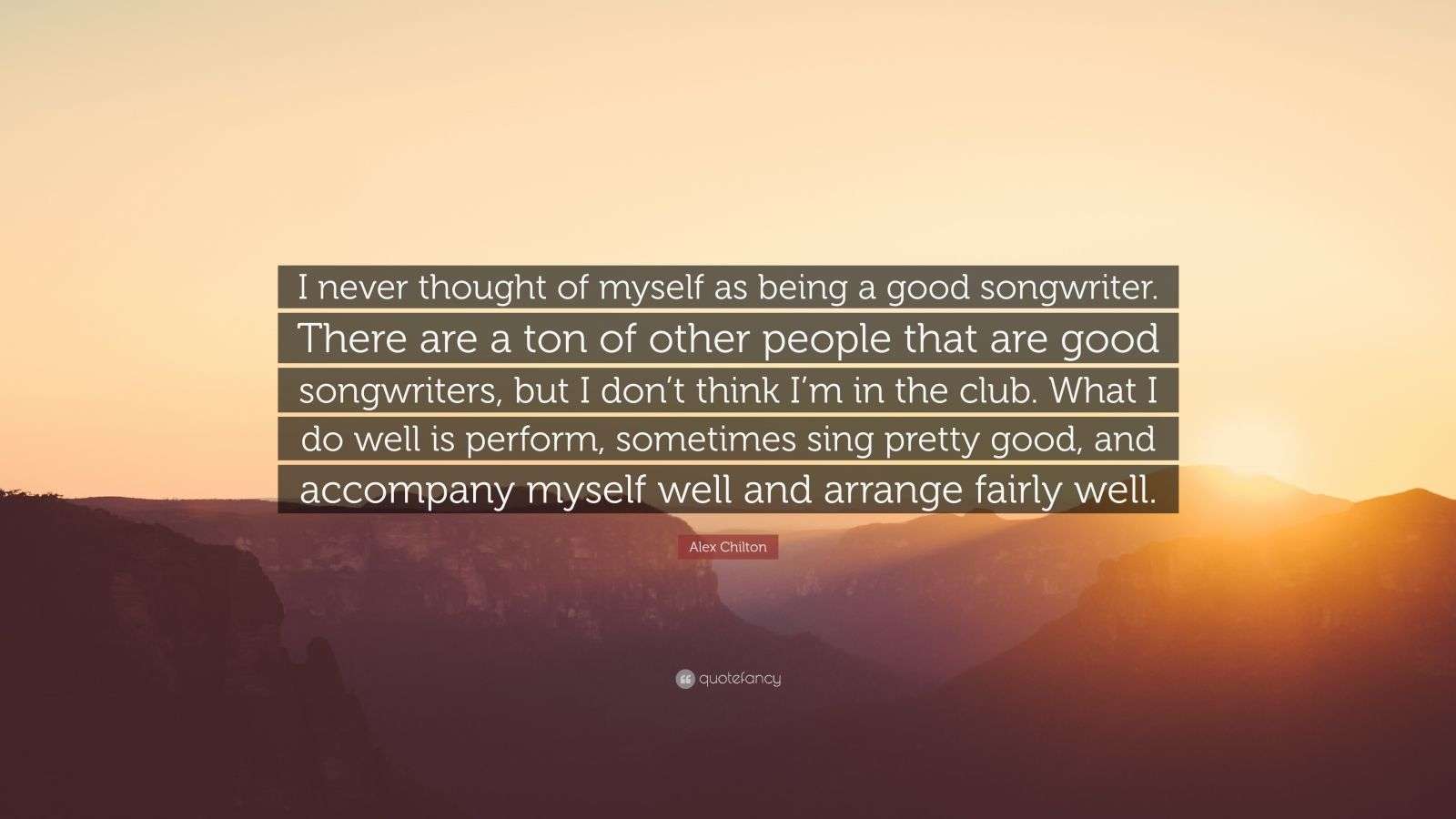 Alex Chilton Quote: “I never thought of myself as being a good ...