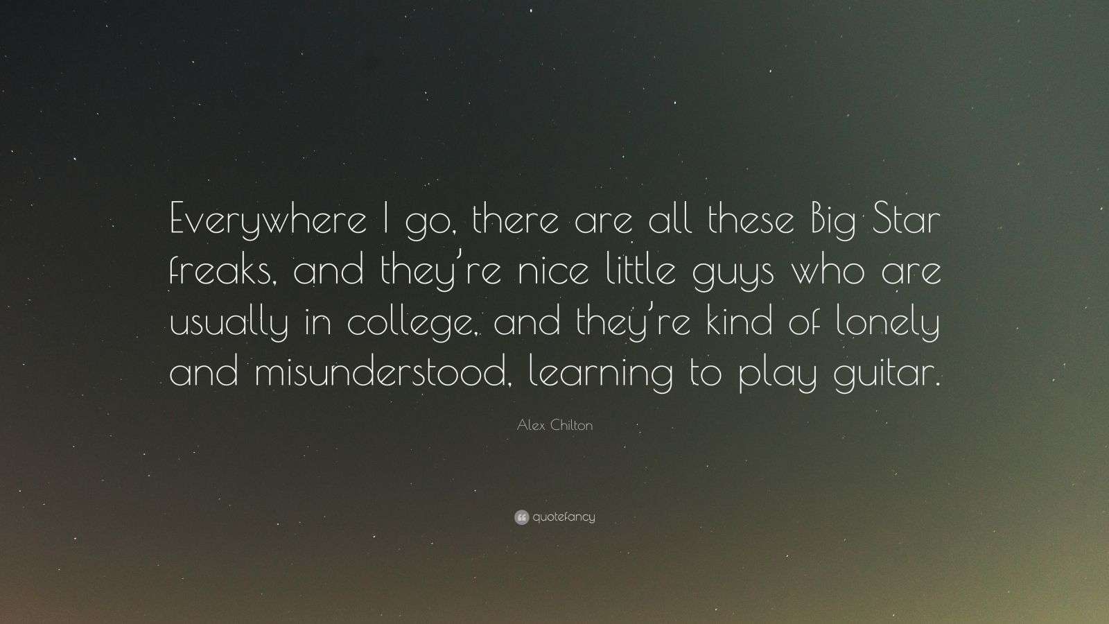 Alex Chilton Quote: “Everywhere I go, there are all these Big Star ...