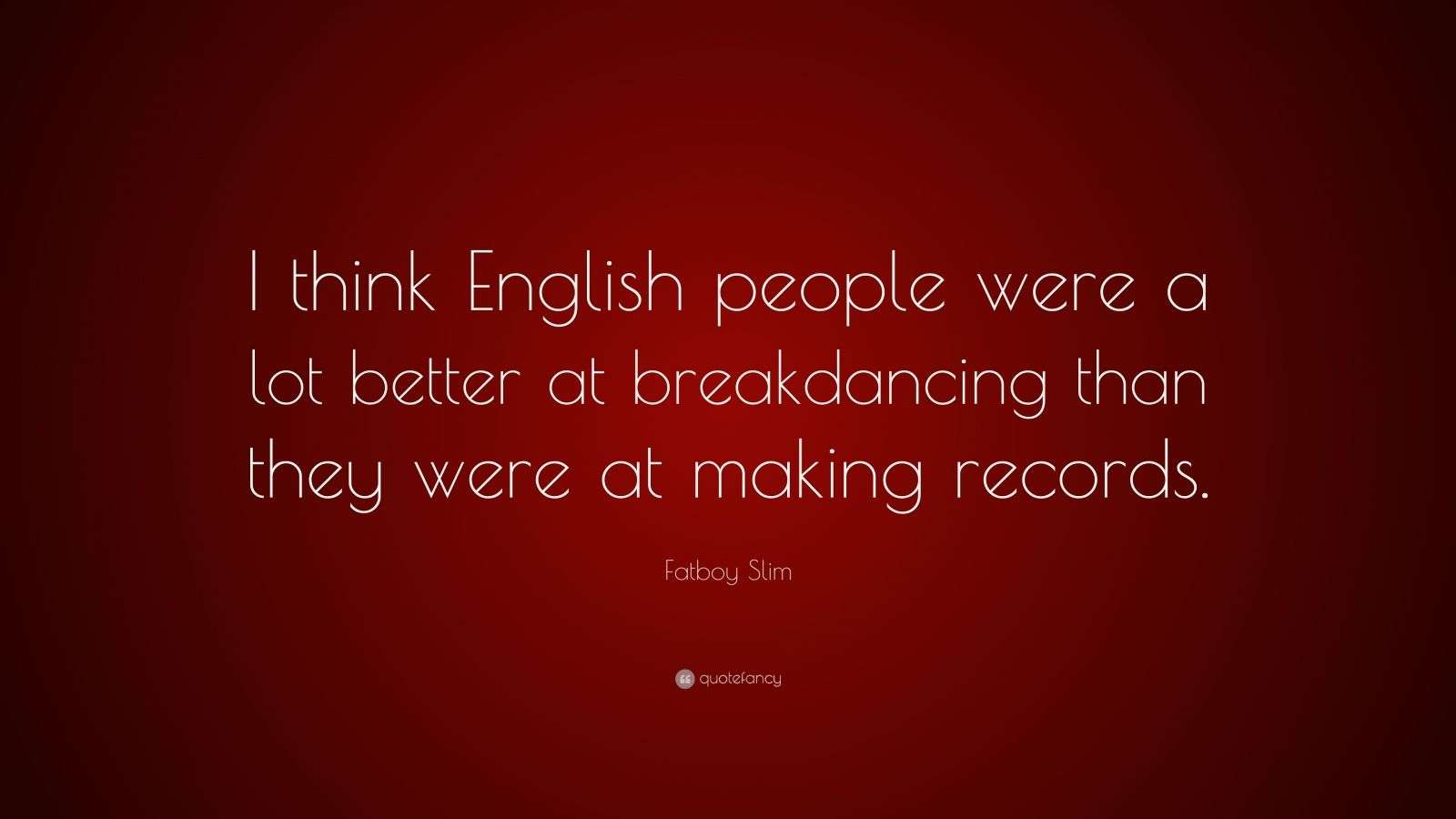 Fatboy Slim Quote: “I think English people were a lot better at ...