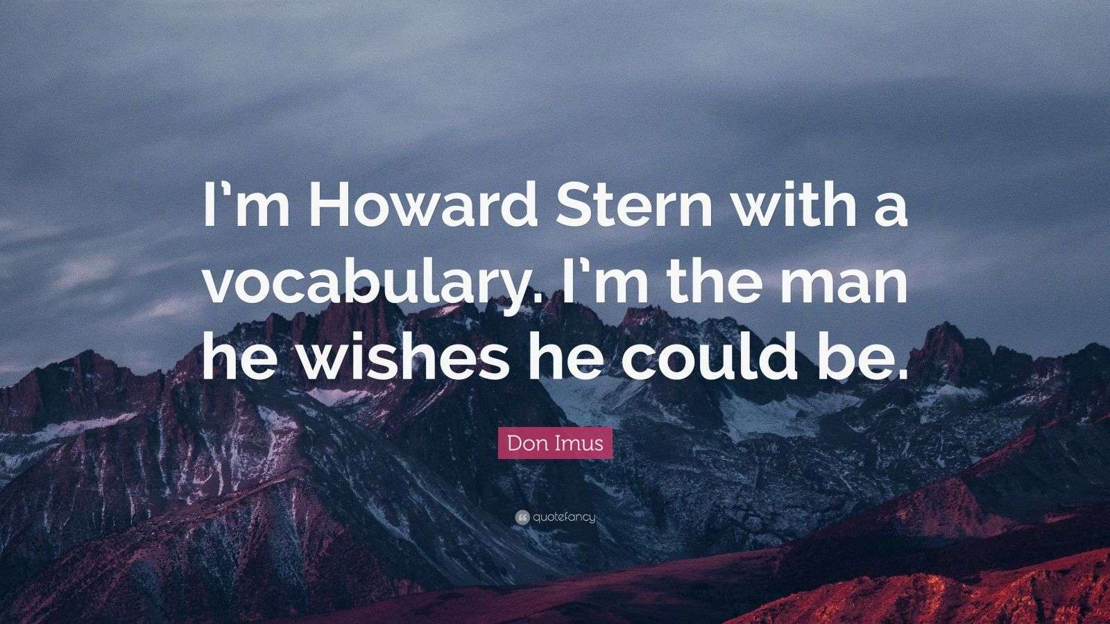 Don Imus Quote: “I’m Howard Stern with a vocabulary. I’m the man he ...