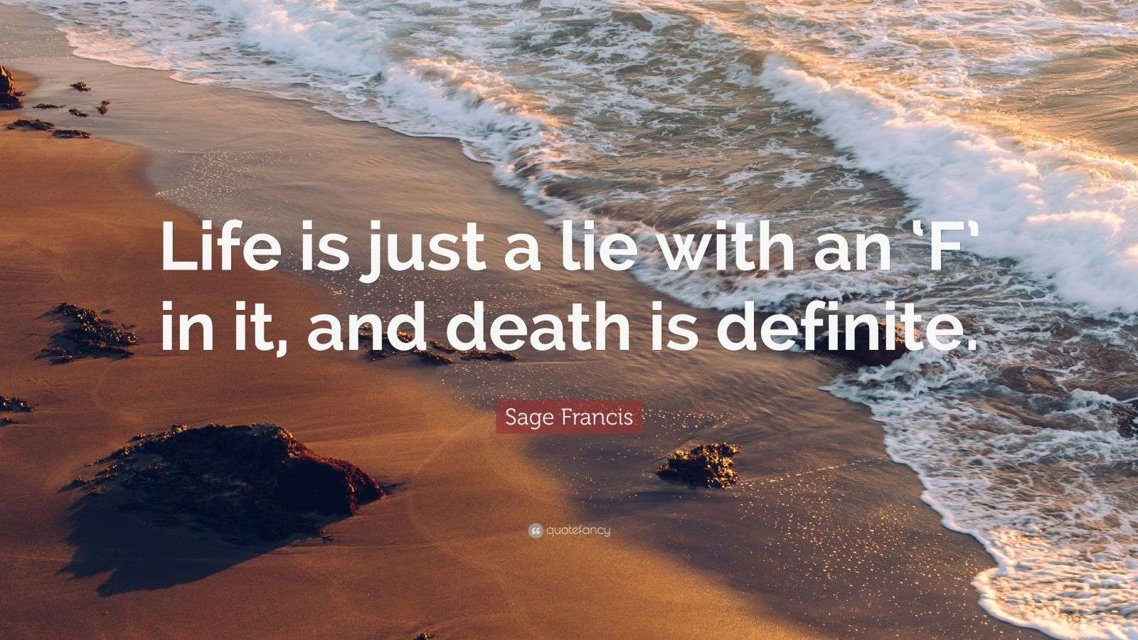 Sage Francis Quote: “Life is just a lie with an ‘F’ in it, and death is ...