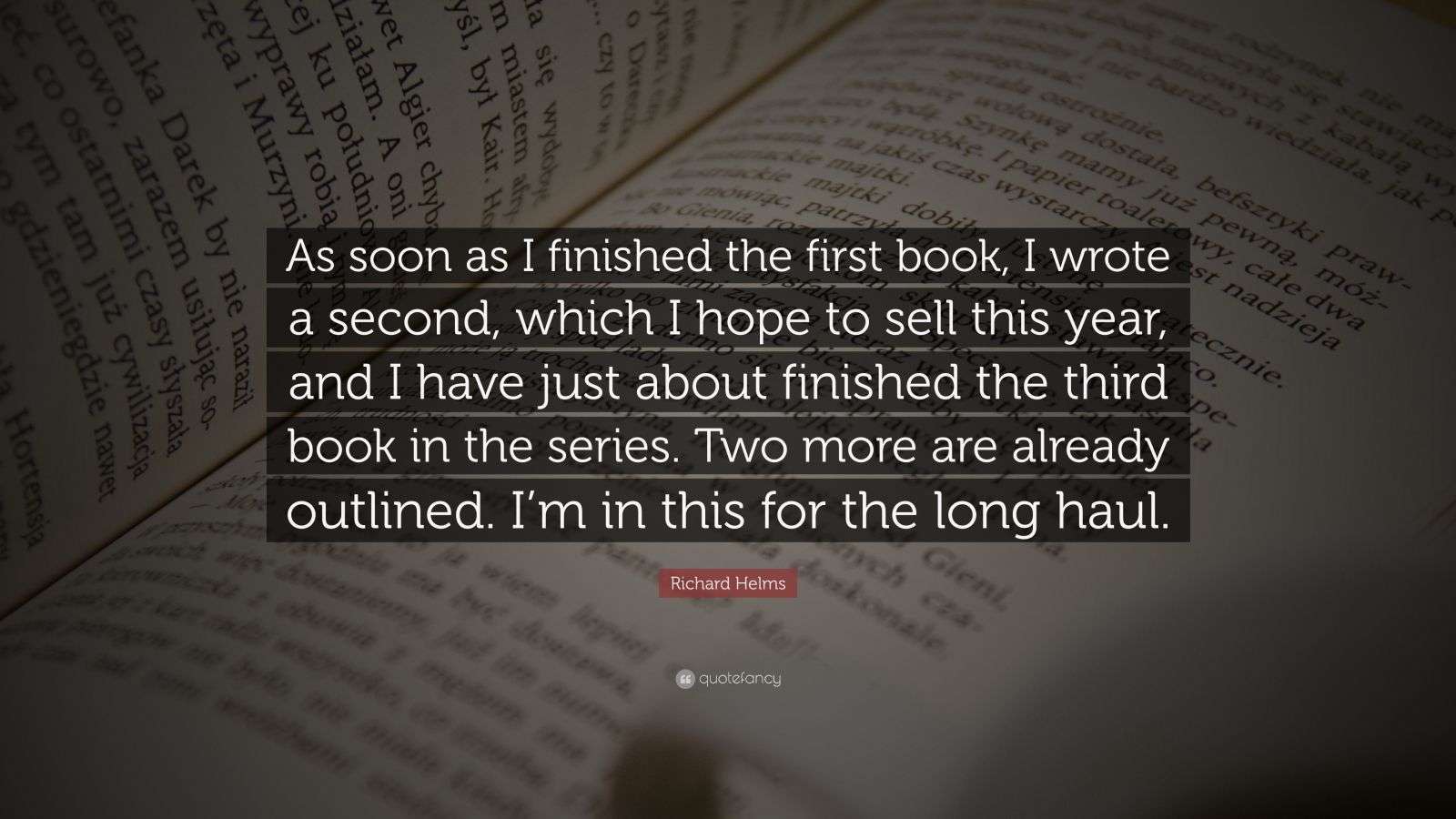 Richard Helms Quote: “As soon as I finished the first book, I wrote a ...