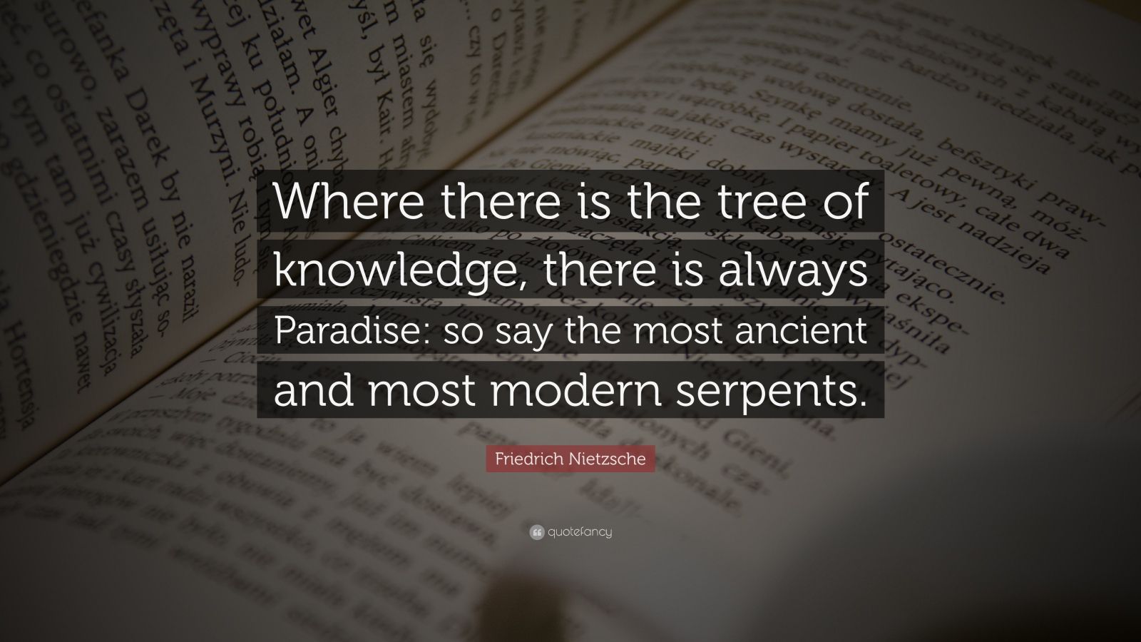 Friedrich Nietzsche Quote: “Where there is the tree of knowledge, there ...