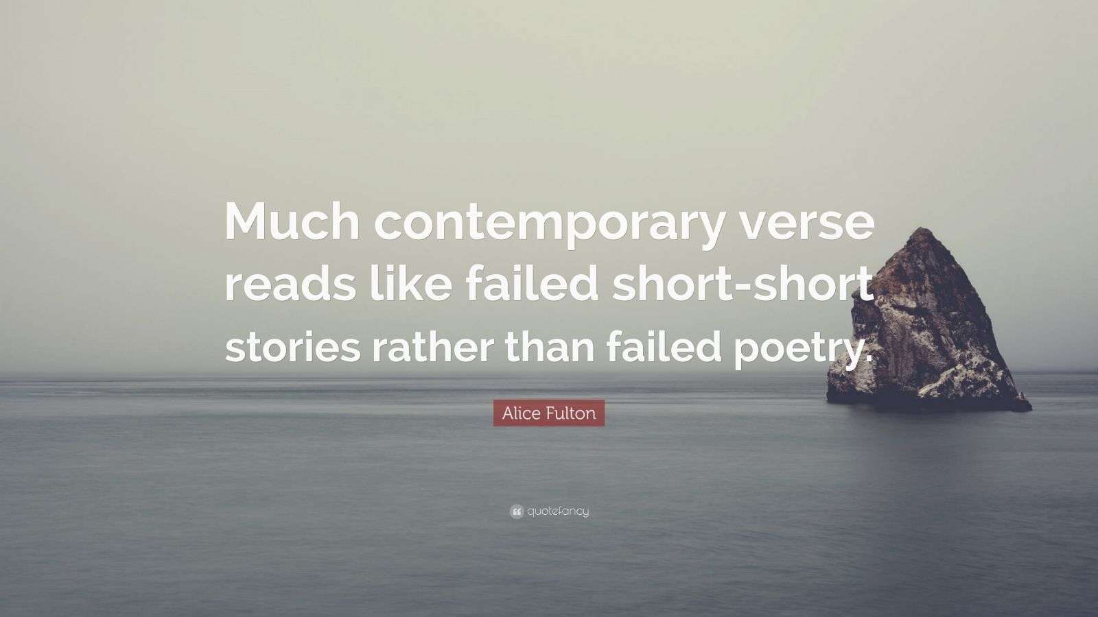Alice Fulton Quote: “Much contemporary verse reads like failed short ...
