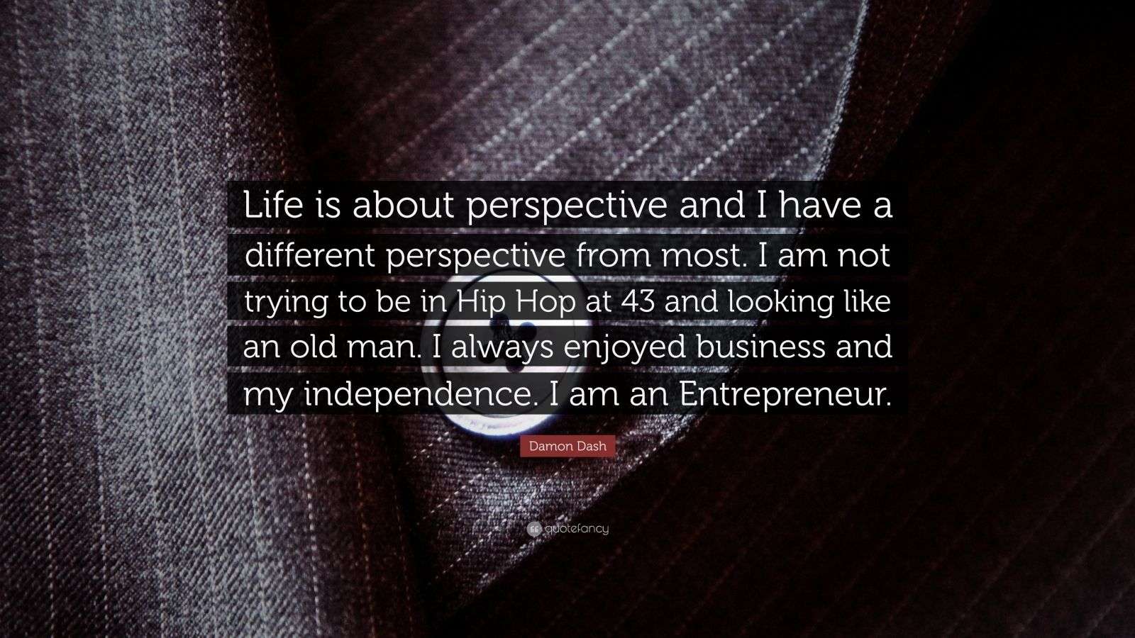 Damon Dash Quote: “Life is about perspective and I have a different ...