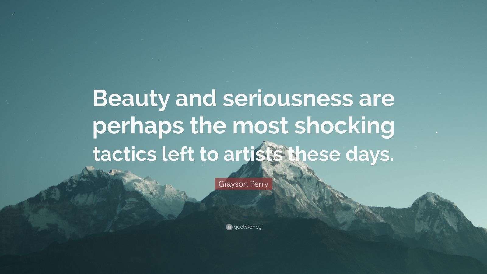 Grayson Perry Quote: “Beauty and seriousness are perhaps the most ...