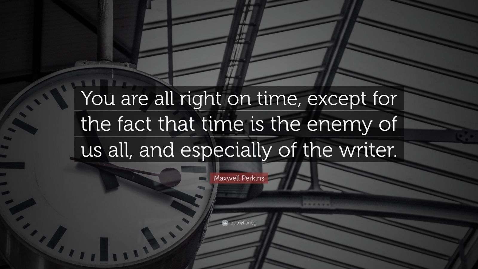 Maxwell Perkins Quote: “You are all right on time, except for the fact ...