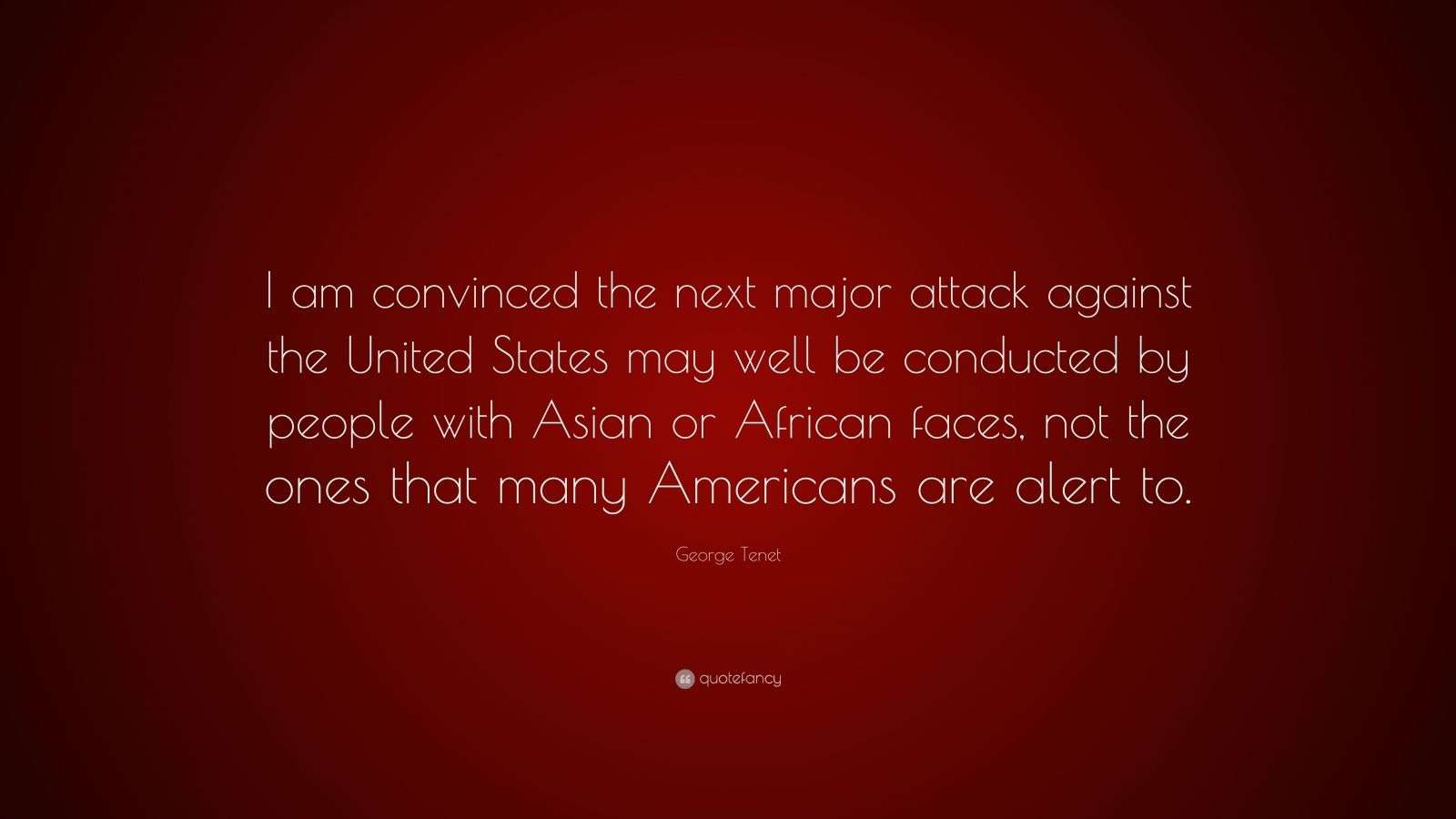 George Tenet Quote: “I am convinced the next major attack against the ...