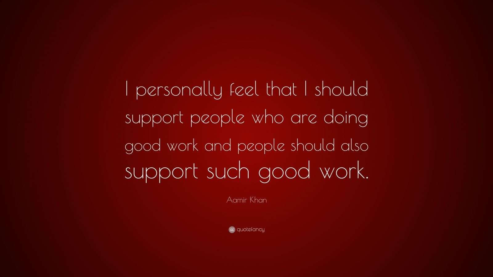 Aamir Khan Quote I Personally Feel That I Should Support People Who aamir-khan-quote-i-personally-feel-that-i-should-support-people-who