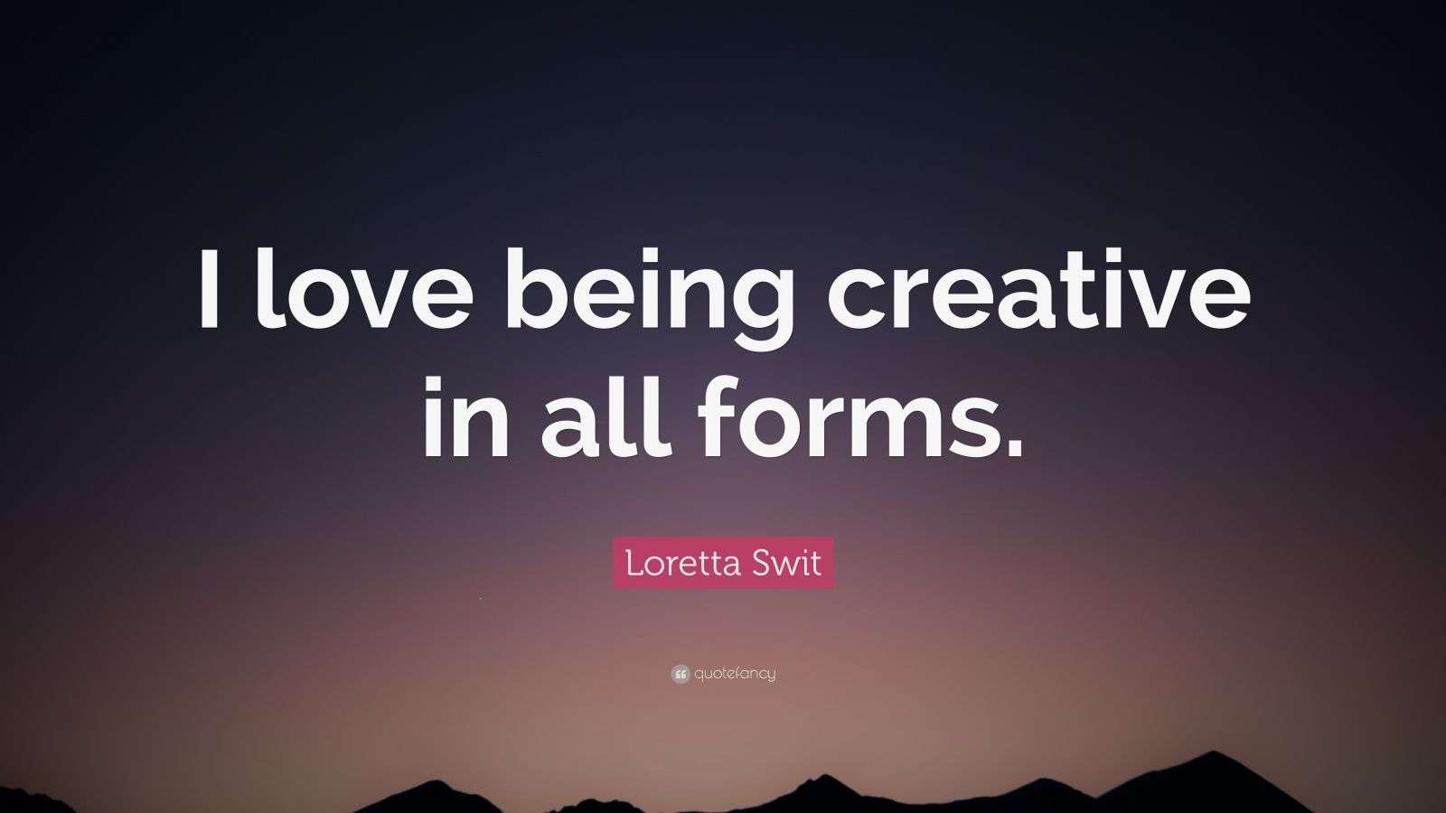 Loretta Swit Quote: “I love being creative in all forms.” (7 wallpapers ...