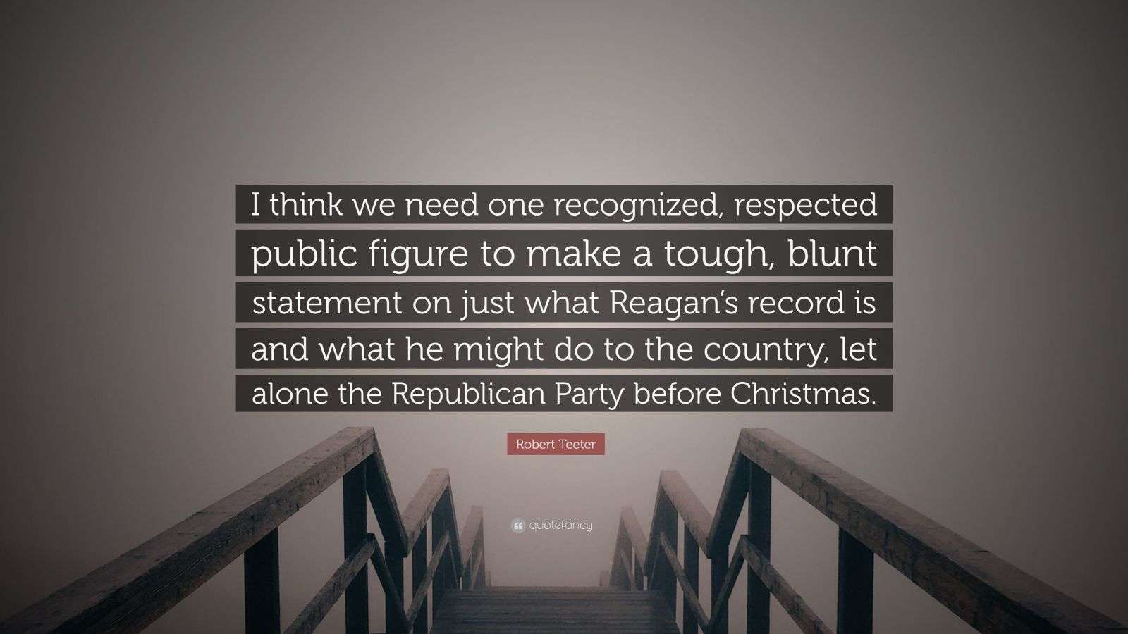 Robert Teeter Quote: “I think we need one recognized, respected public ...