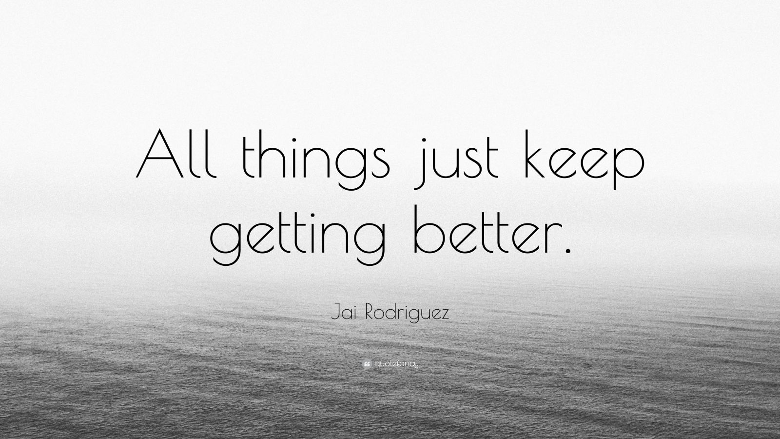 Jai Rodriguez Quote: “All things just keep getting better.” (7 ...