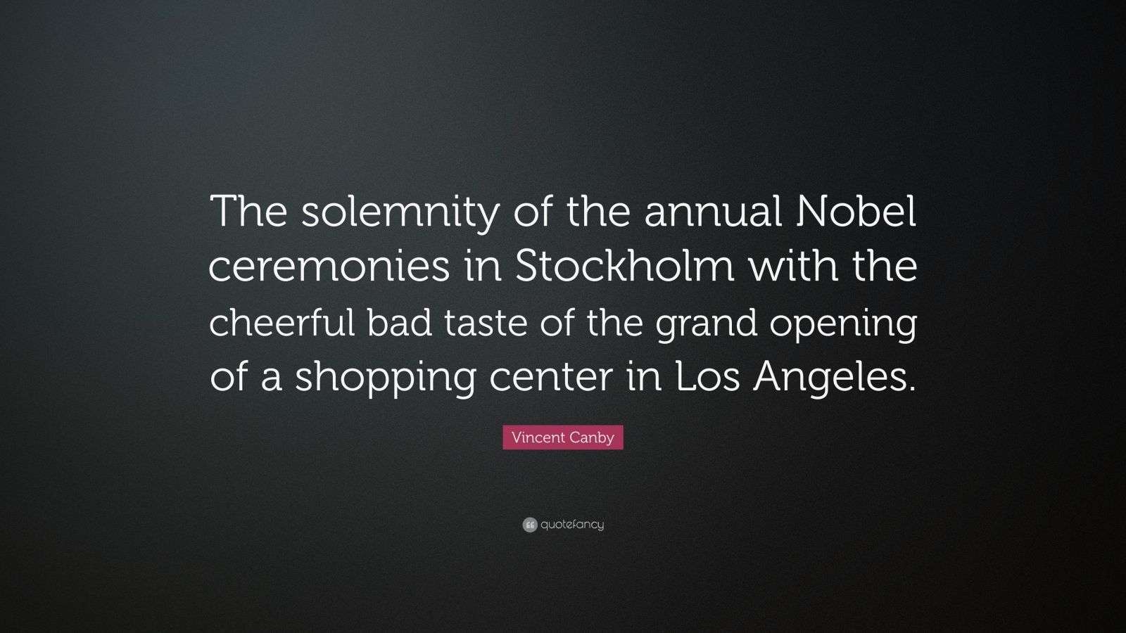 Vincent Canby Quote: “The solemnity of the annual Nobel ceremonies in ...