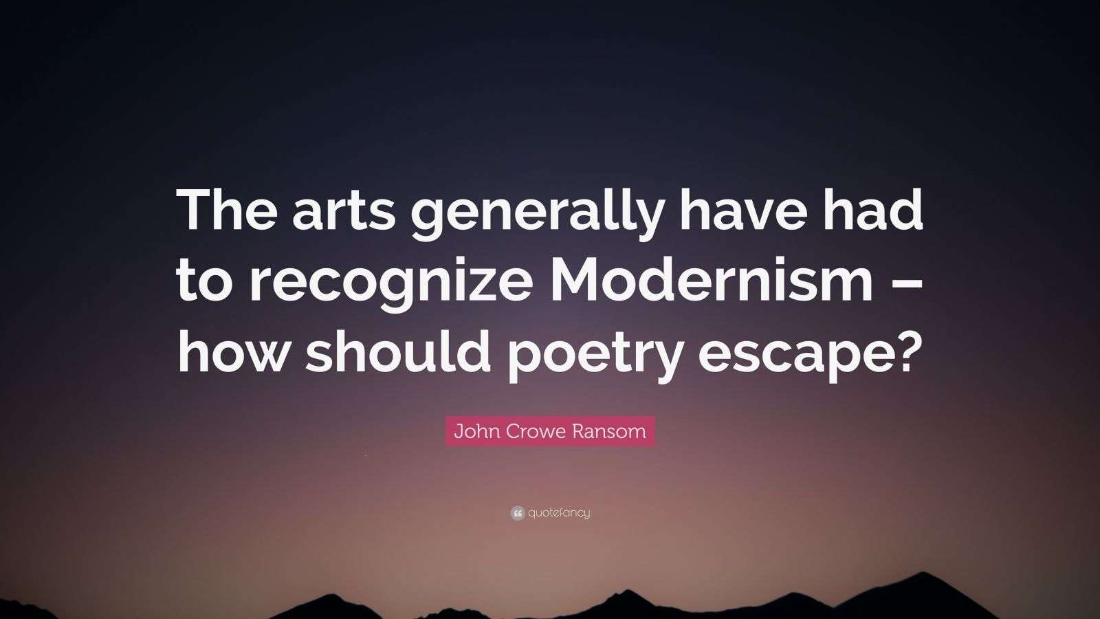 John Crowe Ransom Quote: “The arts generally have had to recognize ...
