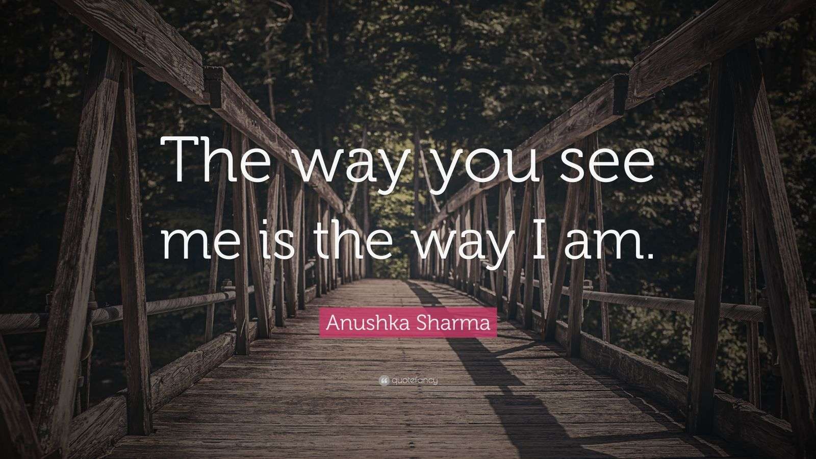 Anushka Sharma Quote: “The way you see me is the way I am.” (7 ...