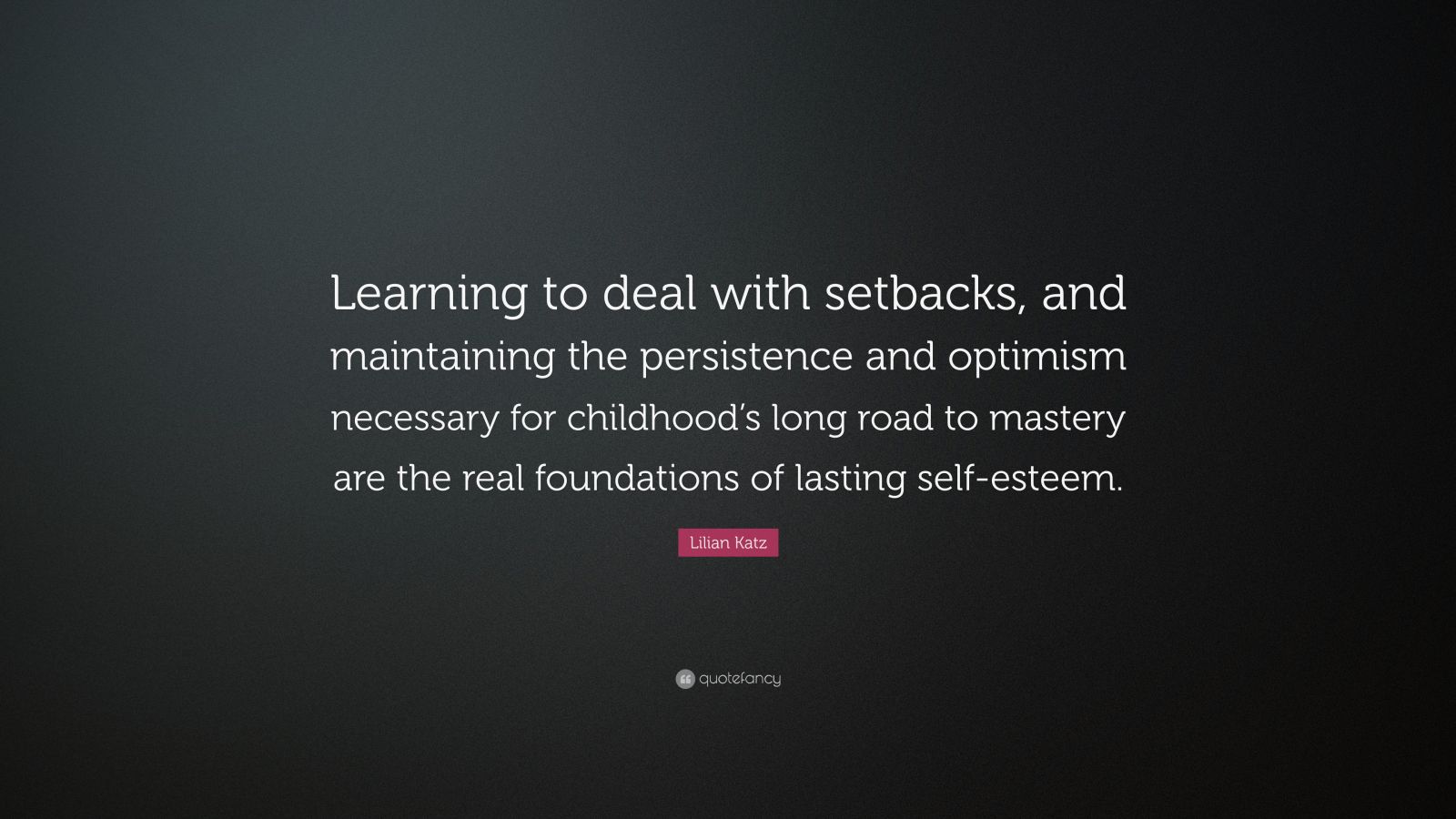 Lilian Katz Quote: “Learning to deal with setbacks, and maintaining the ...