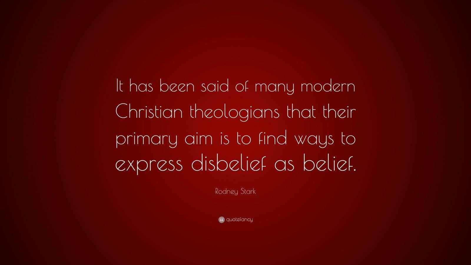 Rodney Stark Quote: “It has been said of many modern Christian ...