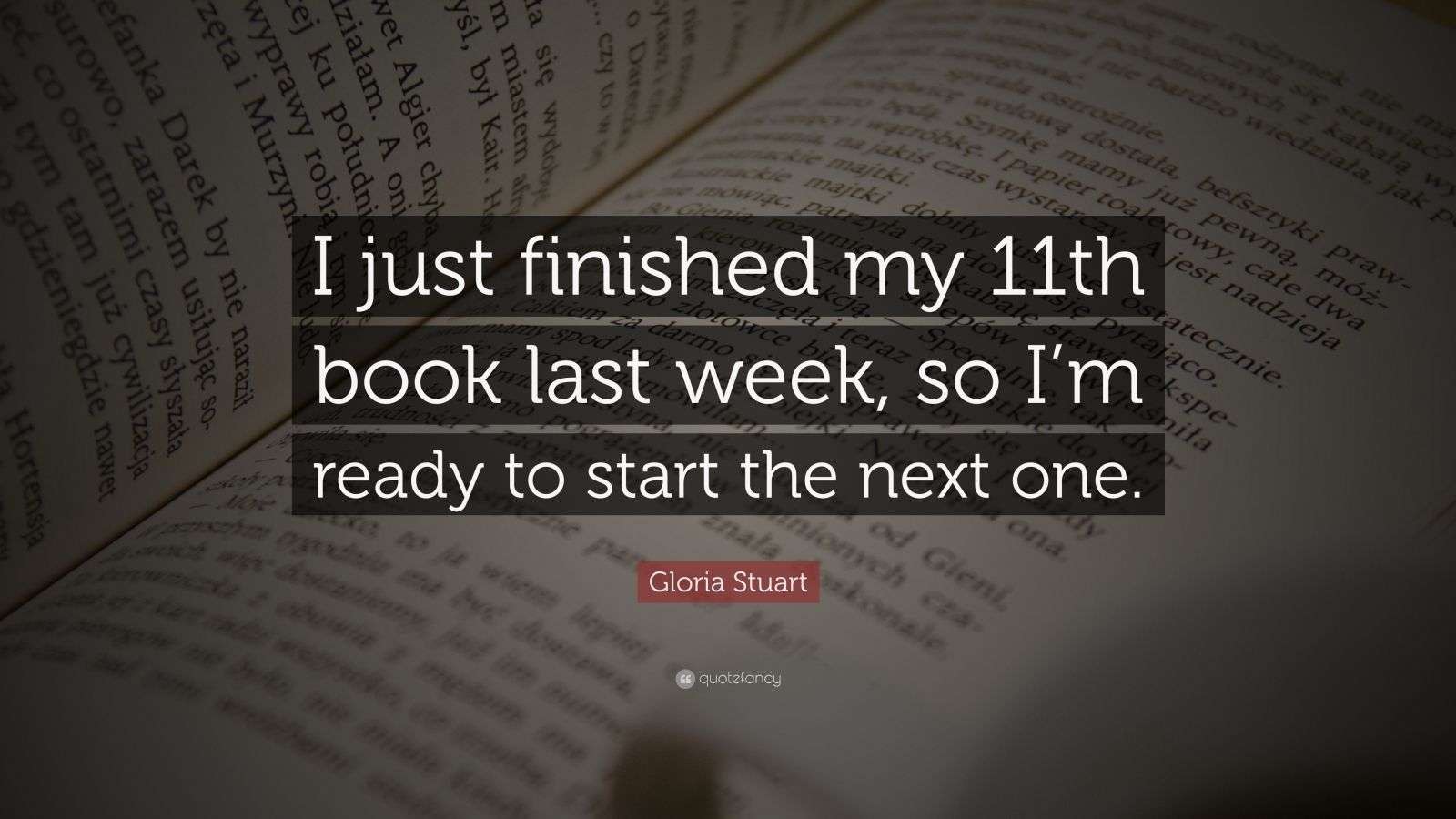 Gloria Stuart Quote: “I just finished my 11th book last week, so I’m ...