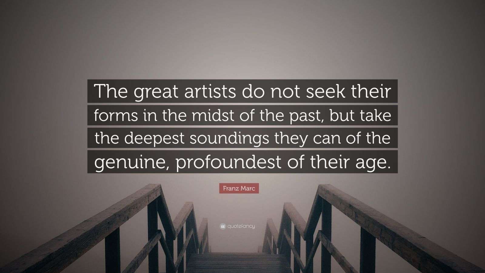 Franz Marc Quote: “The great artists do not seek their forms in the ...