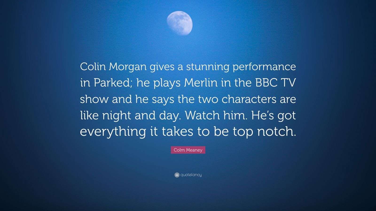 Colm Meaney Quote: “Colin Morgan gives a stunning performance in Parked ...