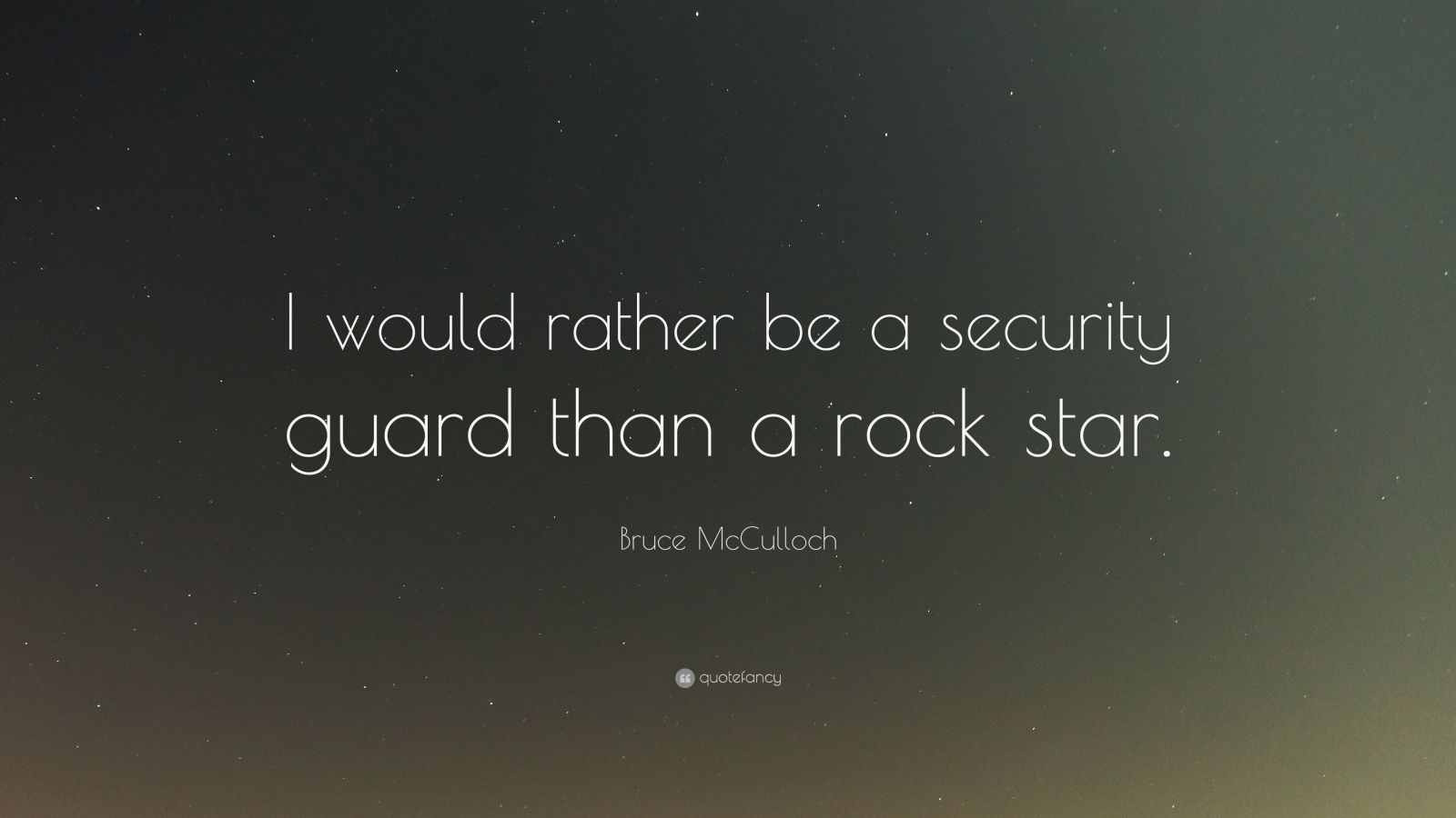 Bruce McCulloch Quote: “I would rather be a security guard than a rock ...