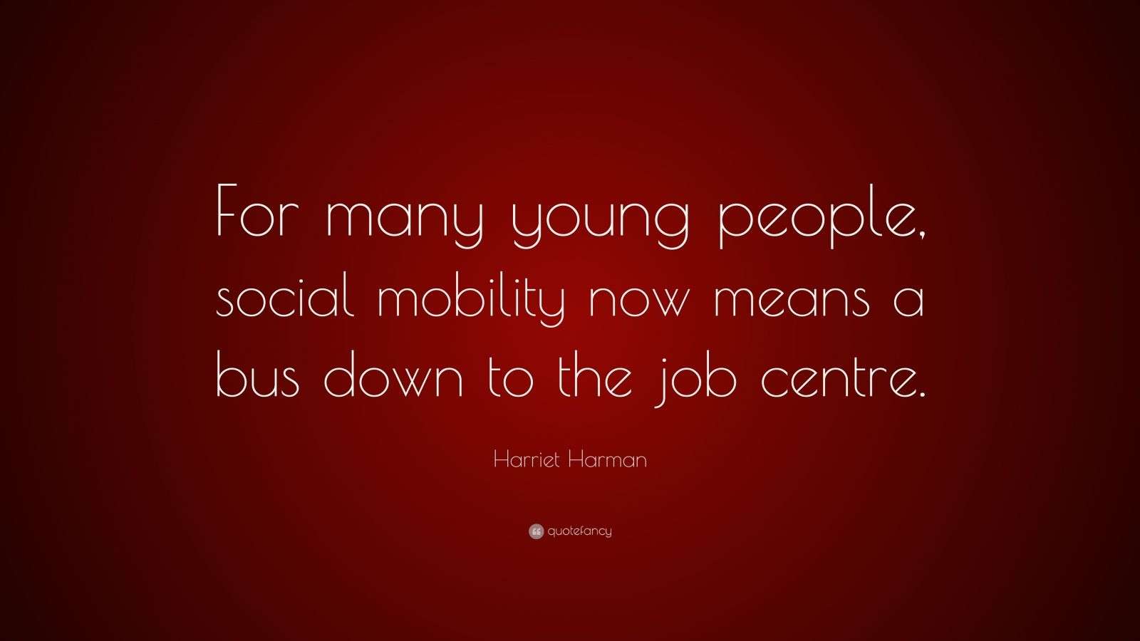 Harriet Harman Quote: “For many young people, social mobility now means ...