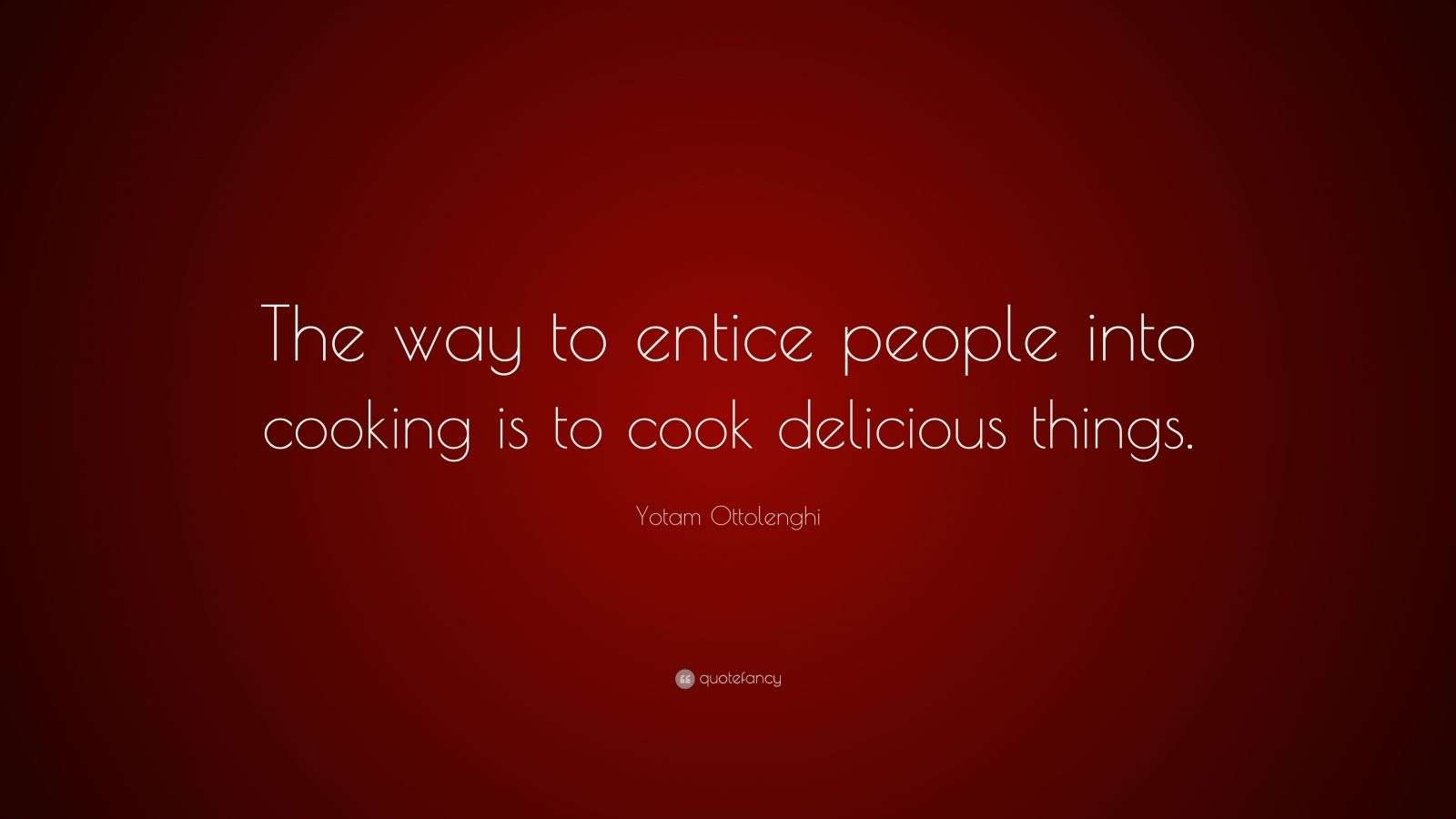 Yotam Ottolenghi Quote: “The way to entice people into cooking is to ...
