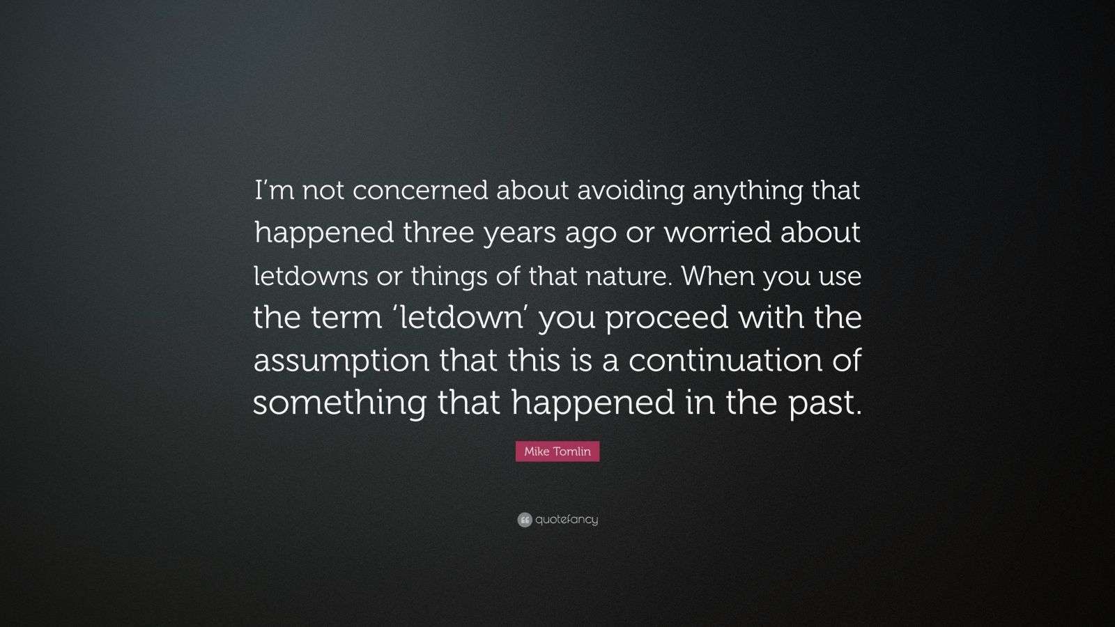 Mike Tomlin Quote: “I’m not concerned about avoiding anything that ...