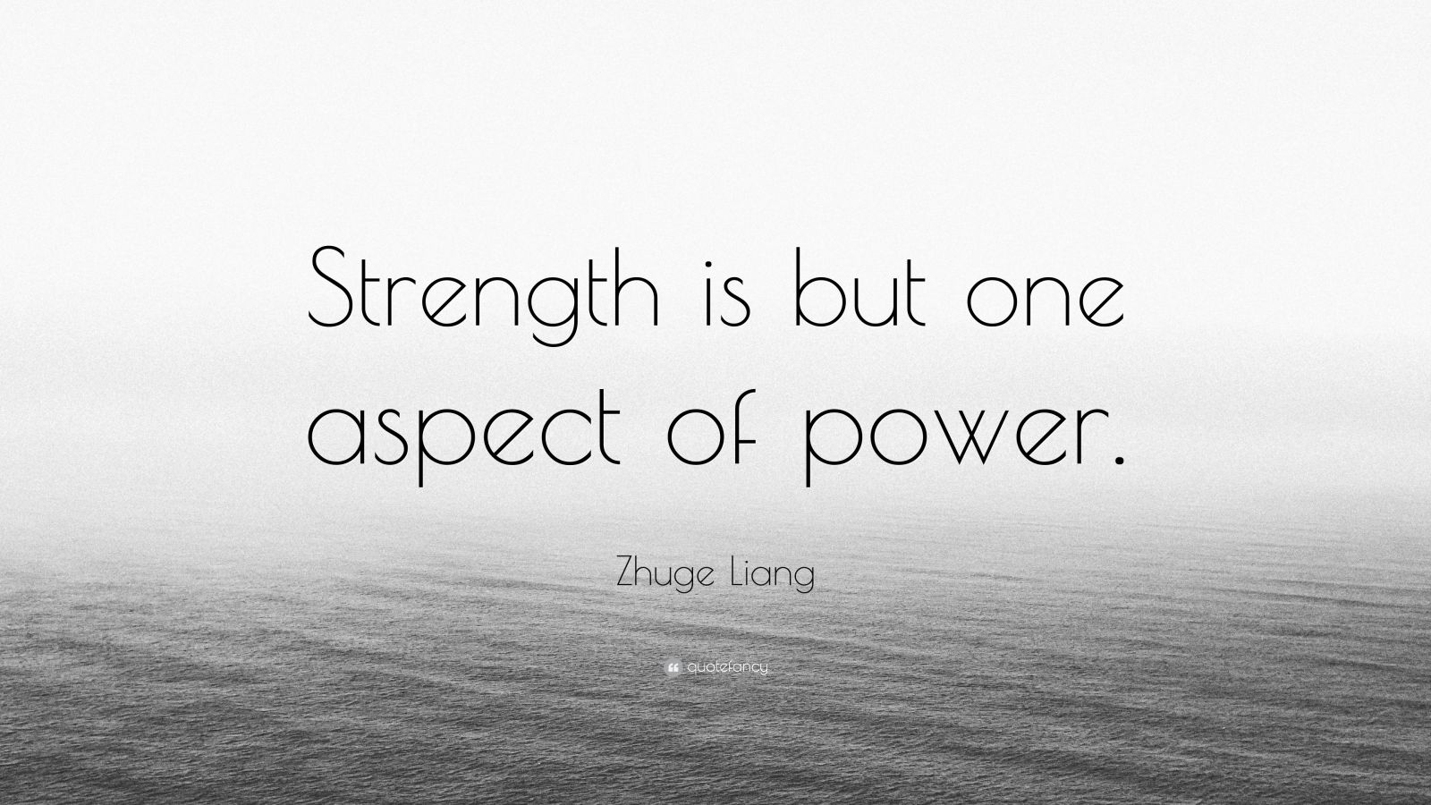 Zhuge Liang Quote: “Strength is but one aspect of power.”