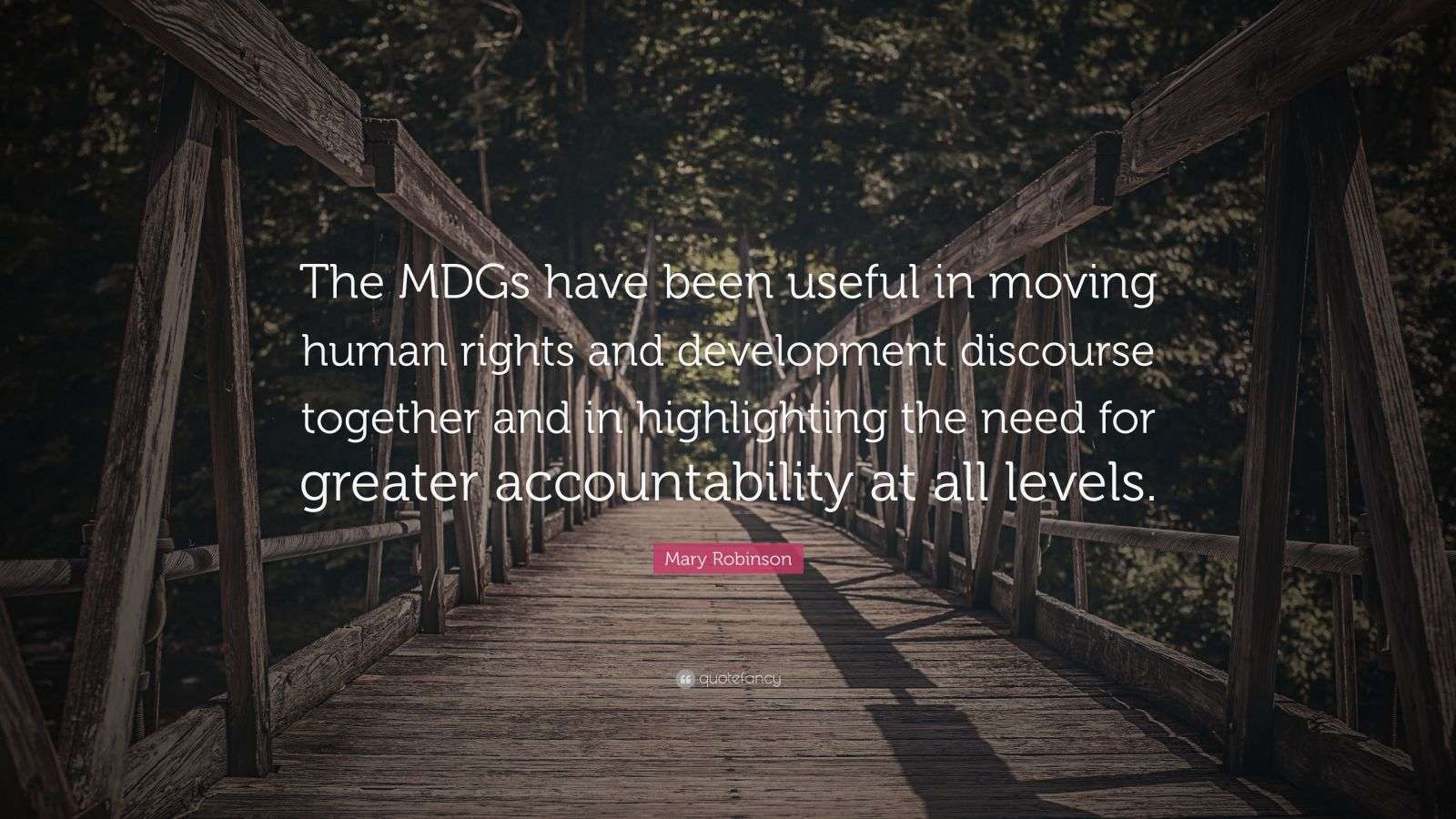 Mary Robinson Quote: “The MDGs have been useful in moving human rights ...