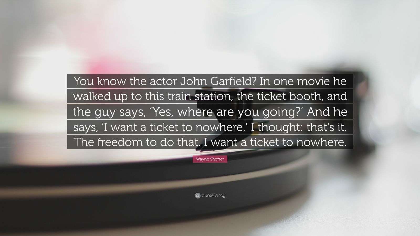 Wayne Shorter Quote: “You know the actor John Garfield? In one movie he ...