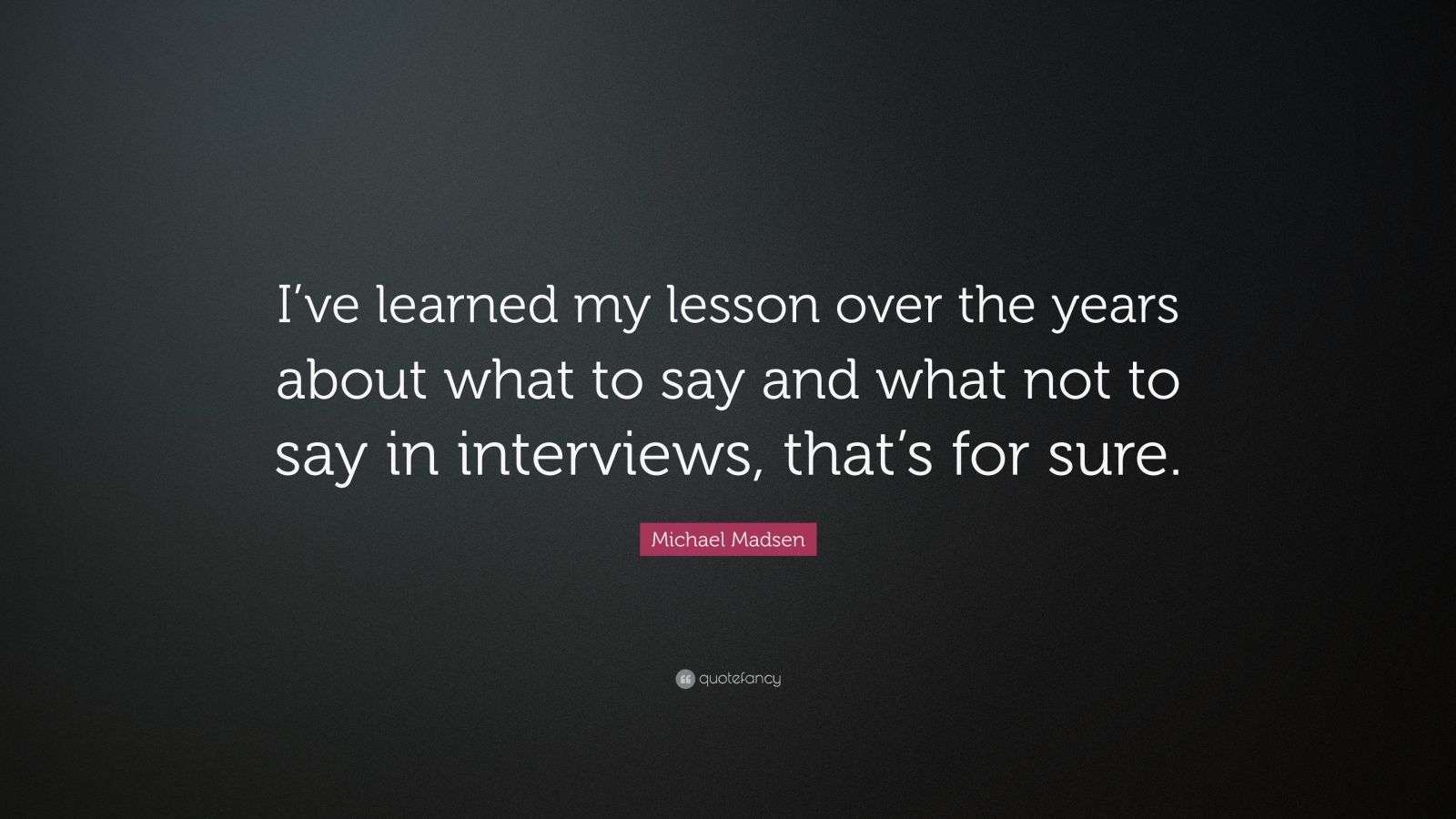 Michael Madsen Quote: “I’ve learned my lesson over the years about what ...