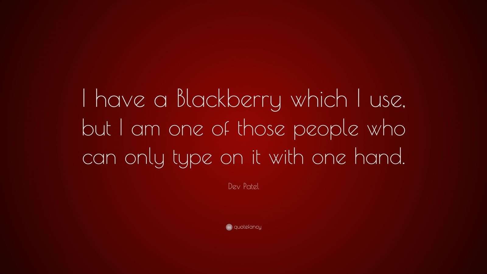 Dev Patel Quote: “I have a Blackberry which I use, but I am one of ...