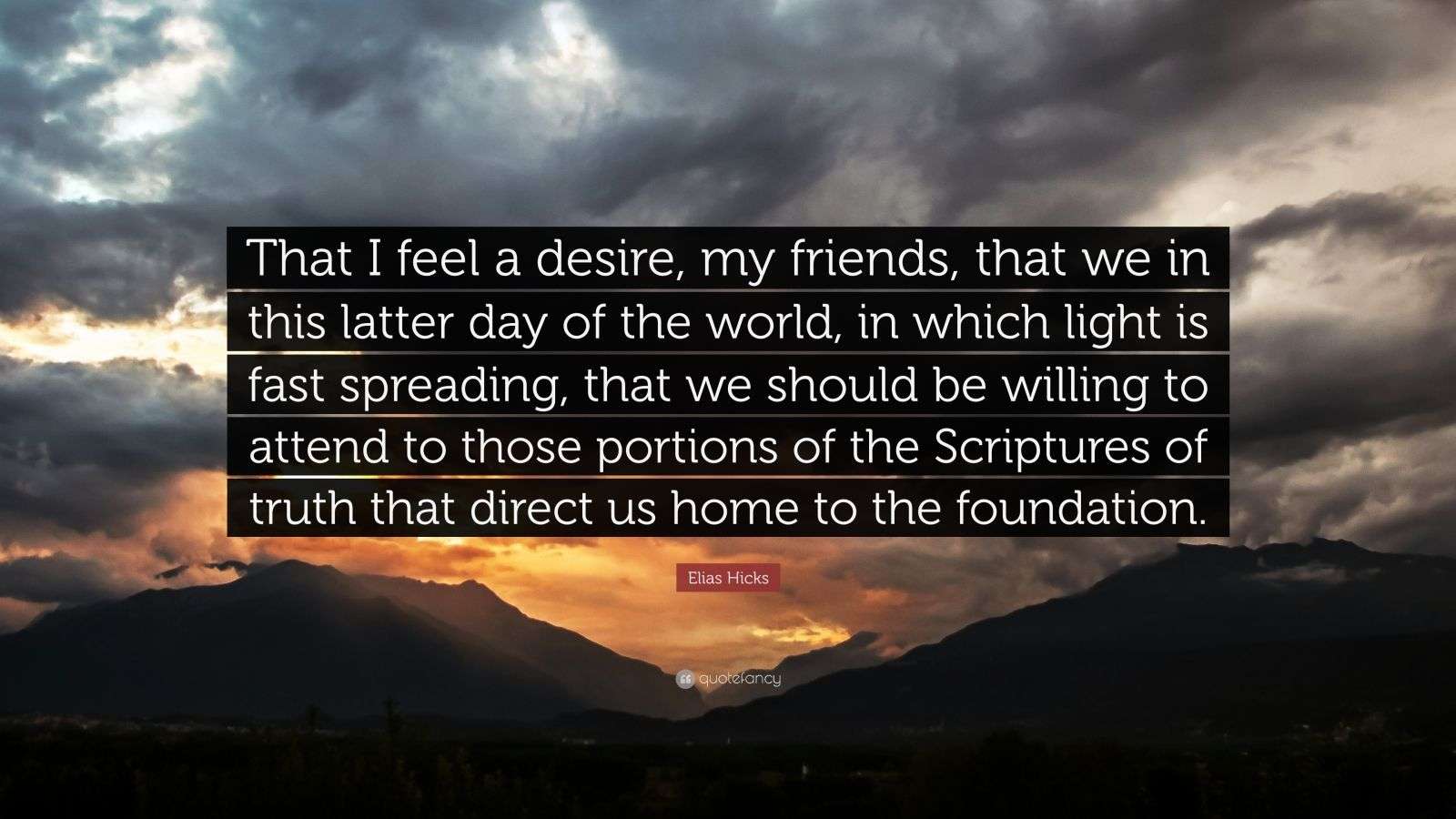 Elias Hicks Quote: “That I feel a desire, my friends, that we in this ...