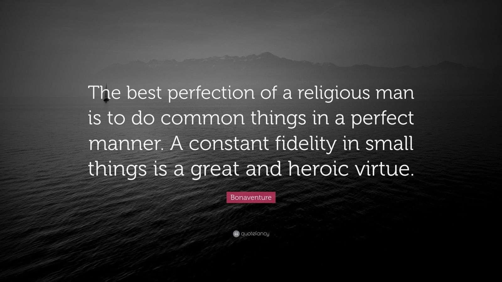 Bonaventure Quote: “The best perfection of a religious man is to do ...