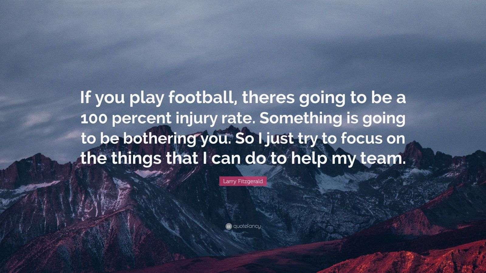 Larry Fitzgerald Quote: “If you play football, theres going to be a 100 ...