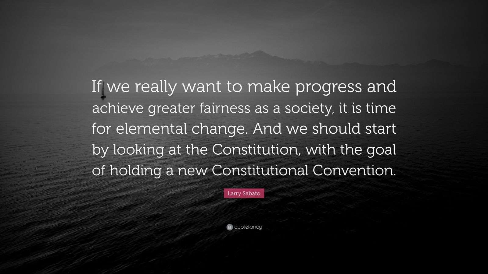 Larry Sabato Quote: “If we really want to make progress and achieve ...