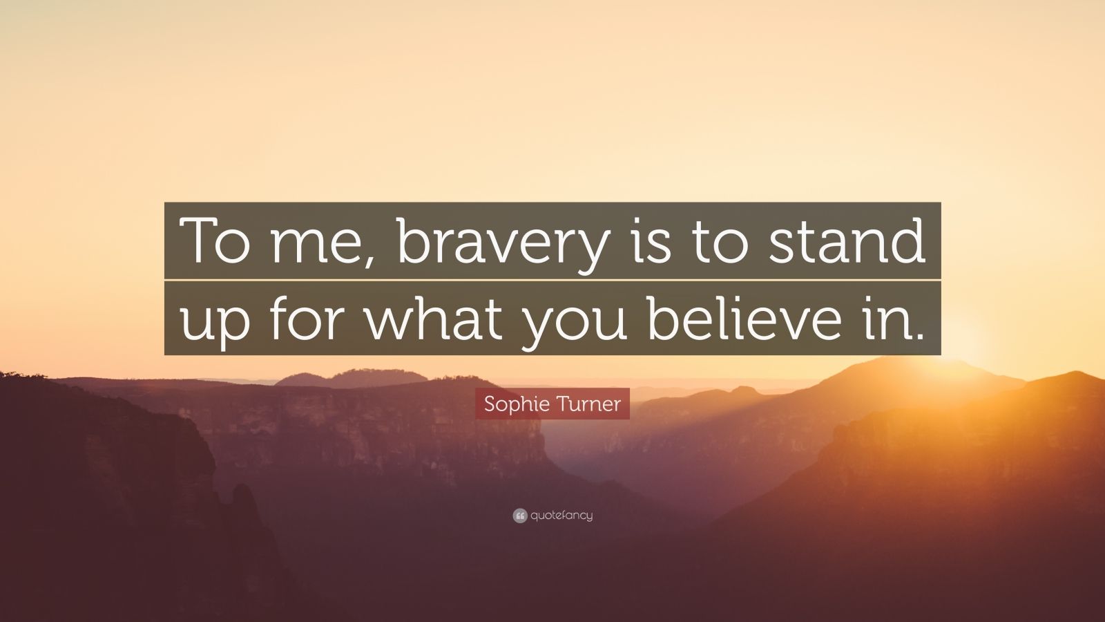 Sophie Turner Quote: “To me, bravery is to stand up for what you ...