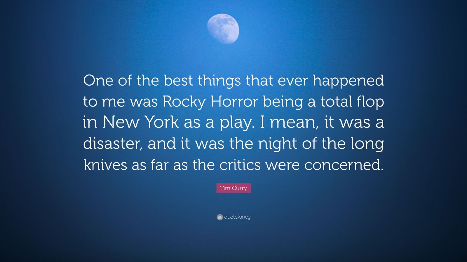 Tim Curry Quote: “One of the best things that ever happened to me was ...