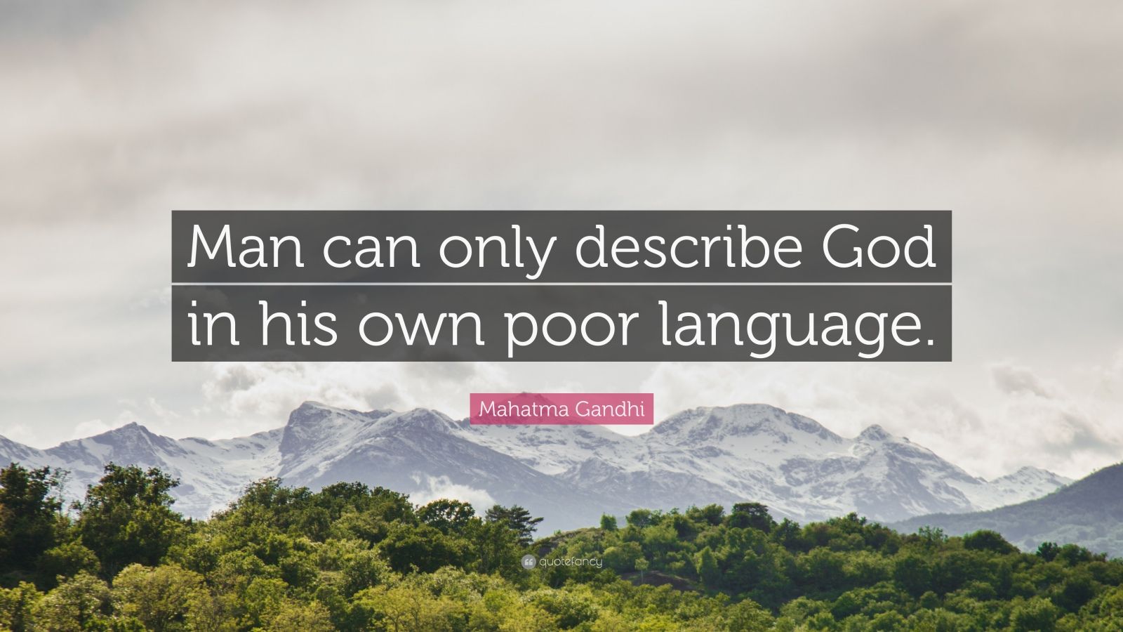 Mahatma Gandhi Quote: “Man can only describe God in his own poor language.”